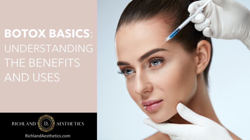 Botox Basics: Understanding the Benefits and Uses - Richland Aesthetics ...