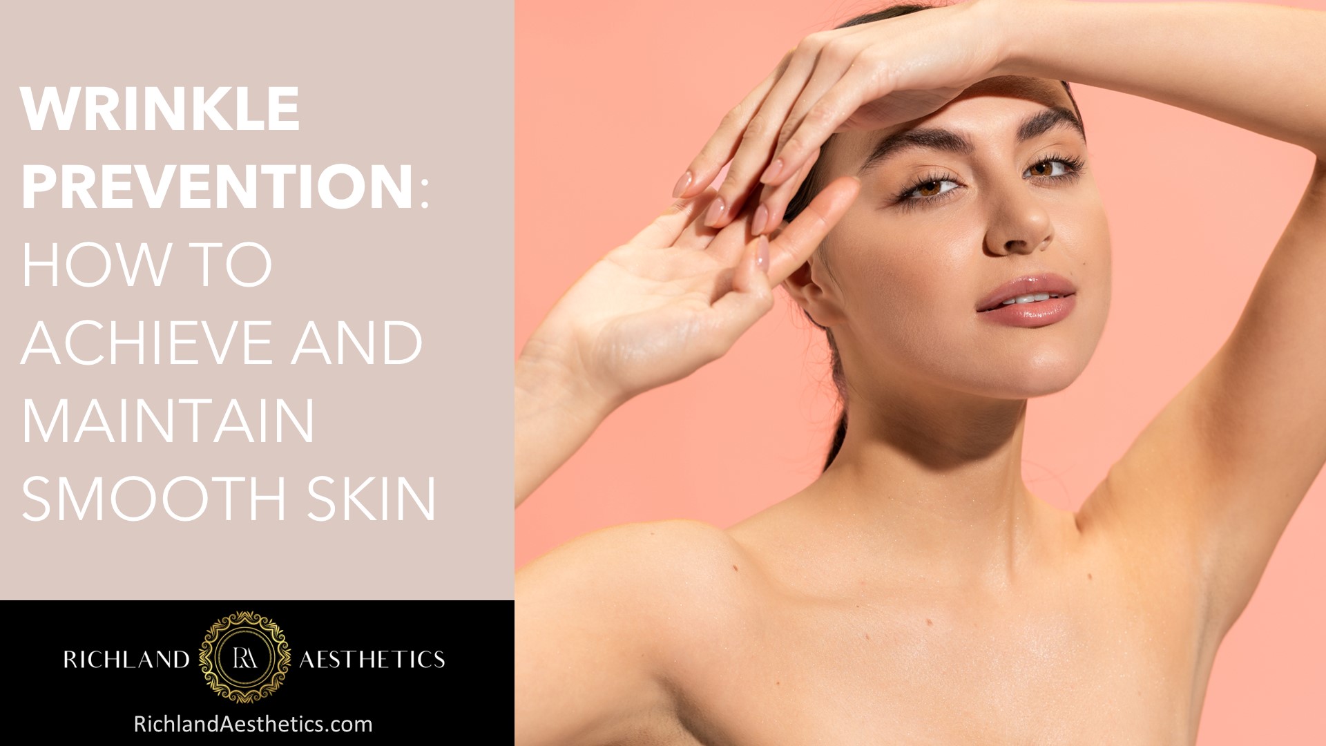 Wrinkle Prevention: How to Achieve and Maintain Smooth Skin - Richland Aesthetics Luxury Med Spas