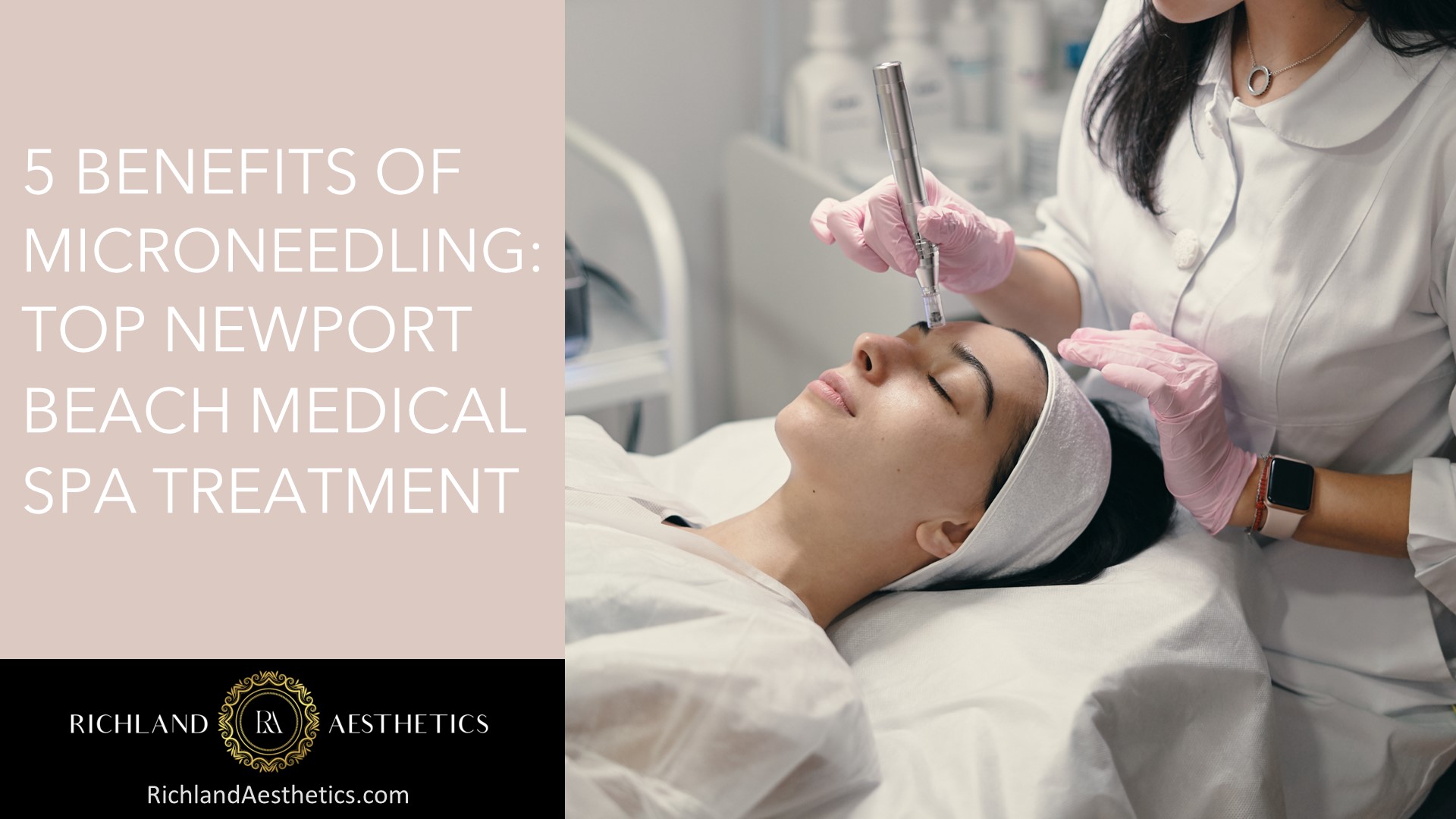 5 Benefits of Microneedling: Top Newport Beach Medical Spa Treatment ...
