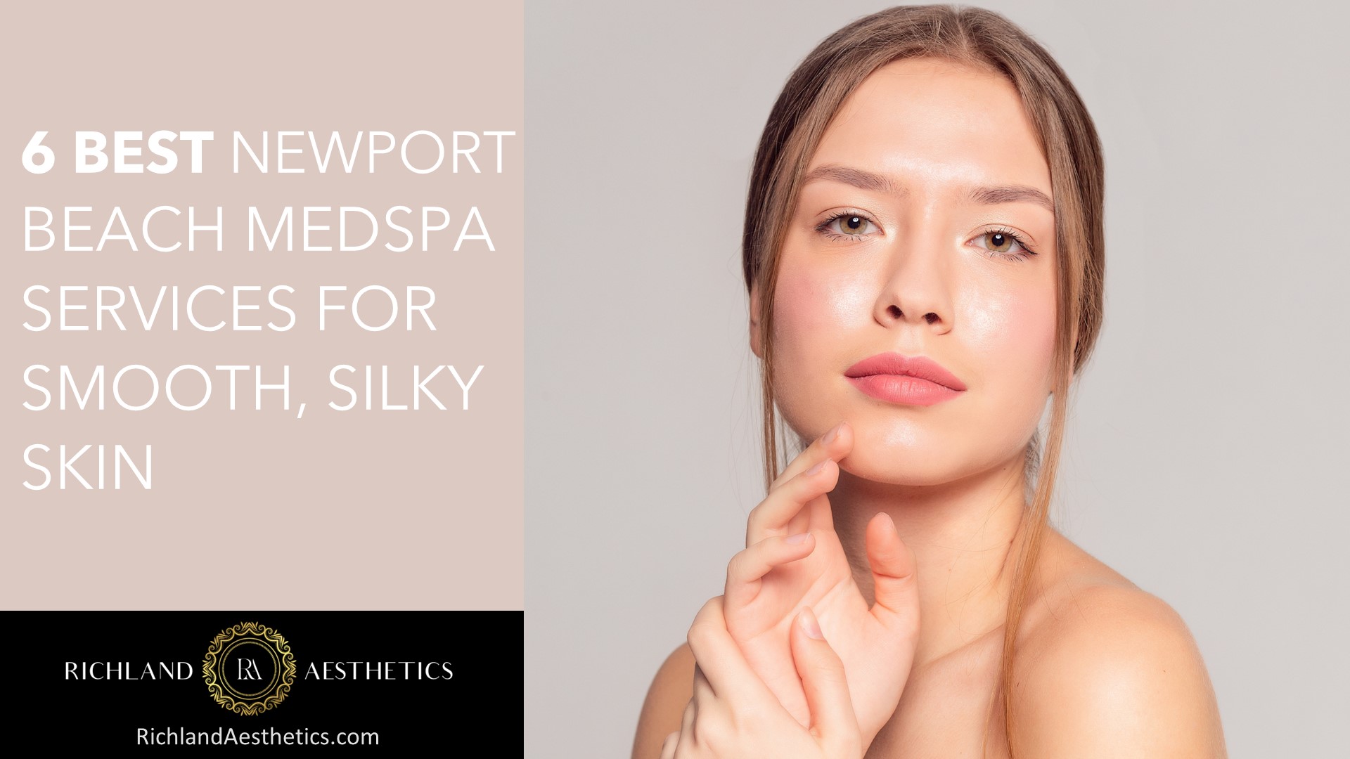6 Best Newport Beach MedSpa Services for Smooth, Silky Skin - Richland Aesthetics Luxury Med Spas