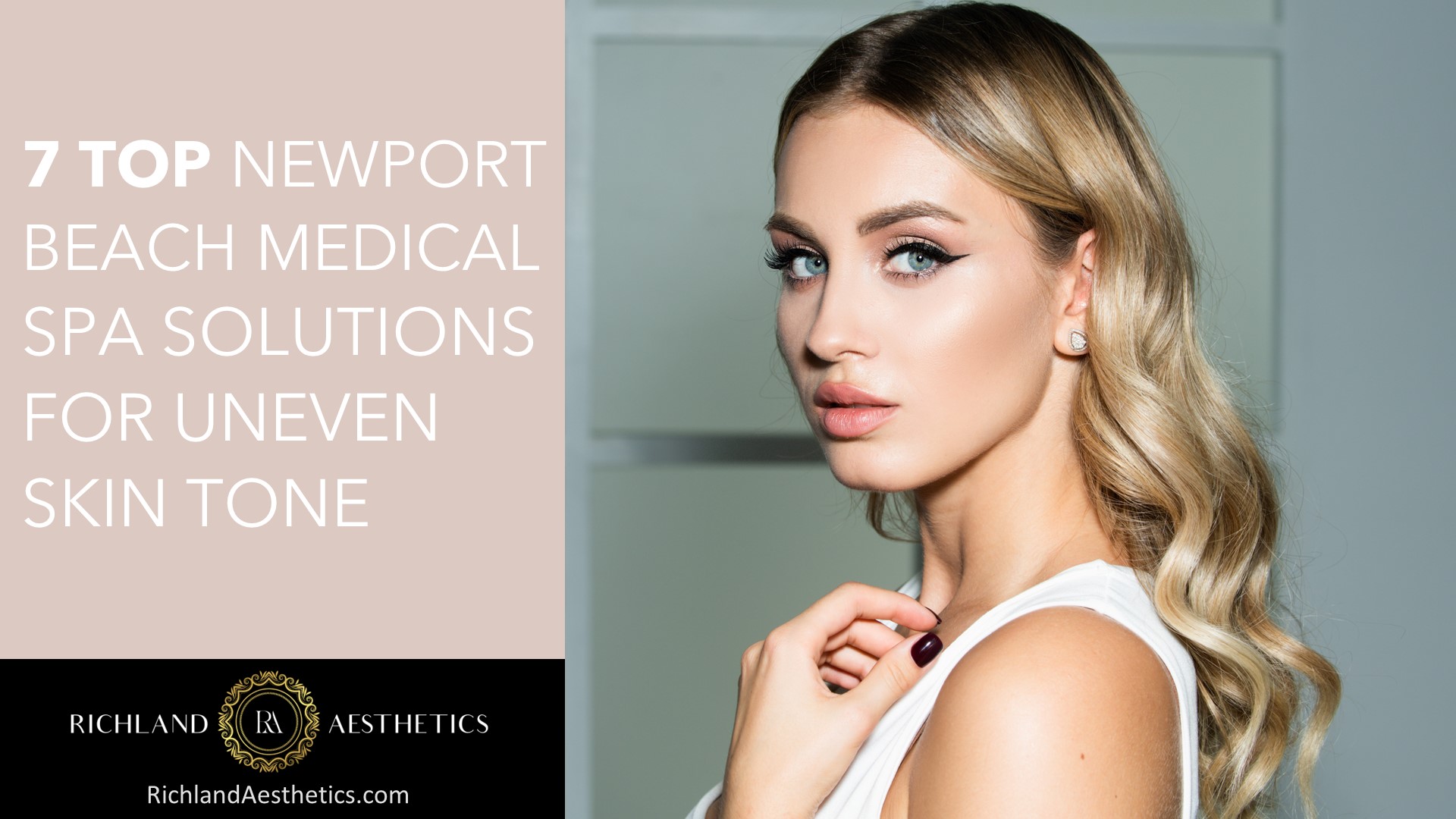 7 Top Newport Beach Medical Spa Solutions for Uneven Skin Tone - Richland Aesthetics Luxury Med Spas