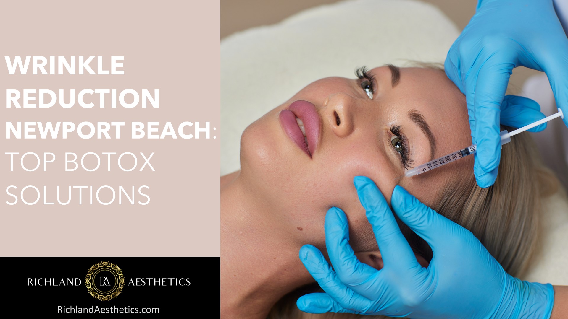 Wrinkle Reduction Newport Beach: Top Botox Solutions - Richland Aesthetics Luxury Med Spas