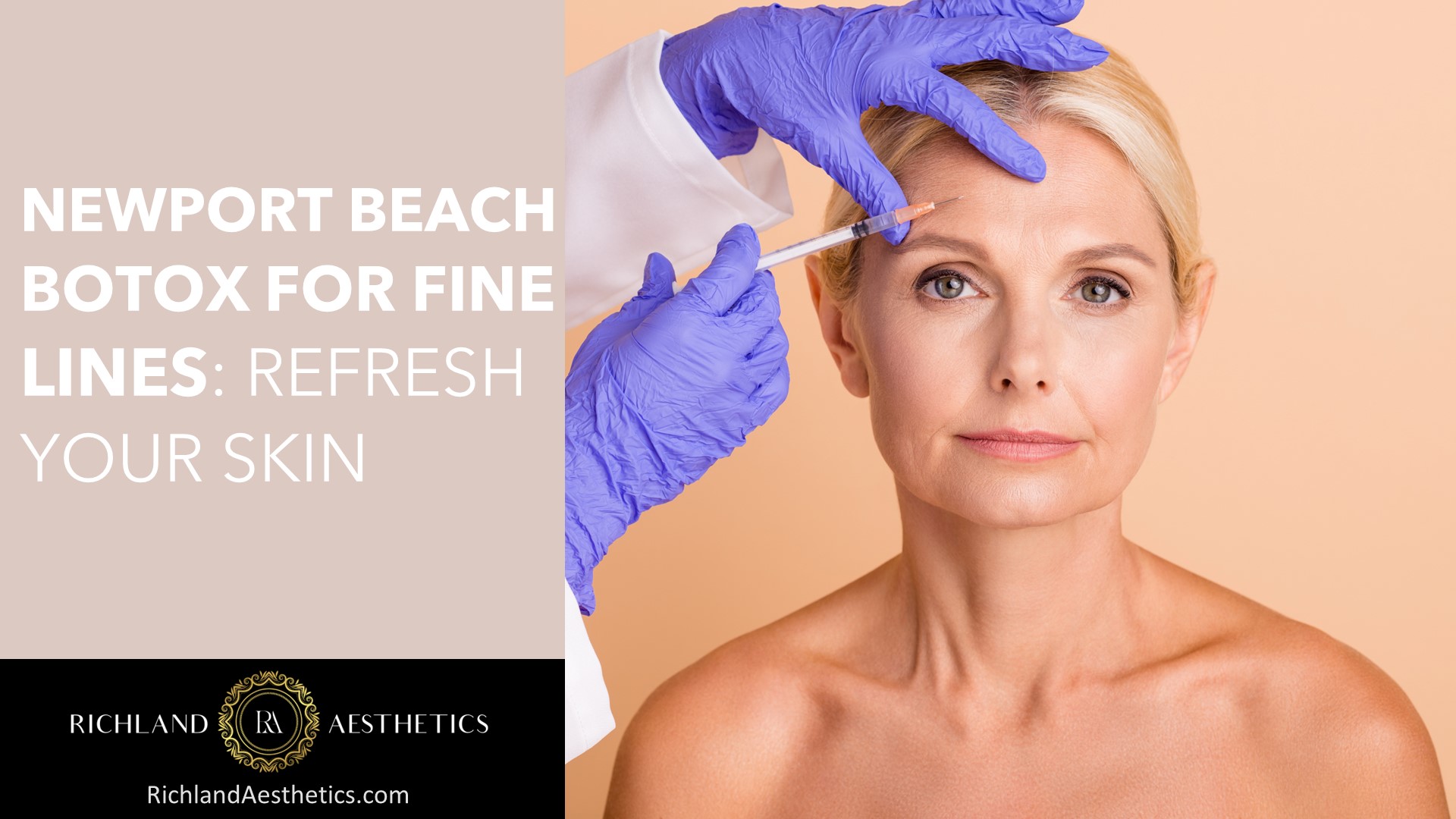 Newport Beach Botox for Fine Lines: Refresh Your Skin - Richland Aesthetics Luxury Med Spas