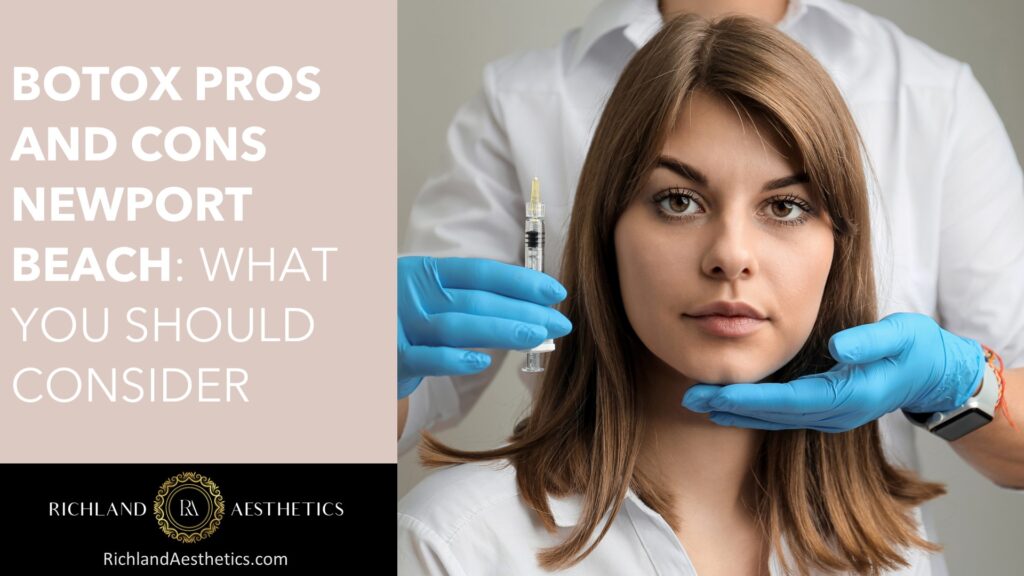 Botox Pros and Cons Newport Beach: What You Should Consider - Richland ...