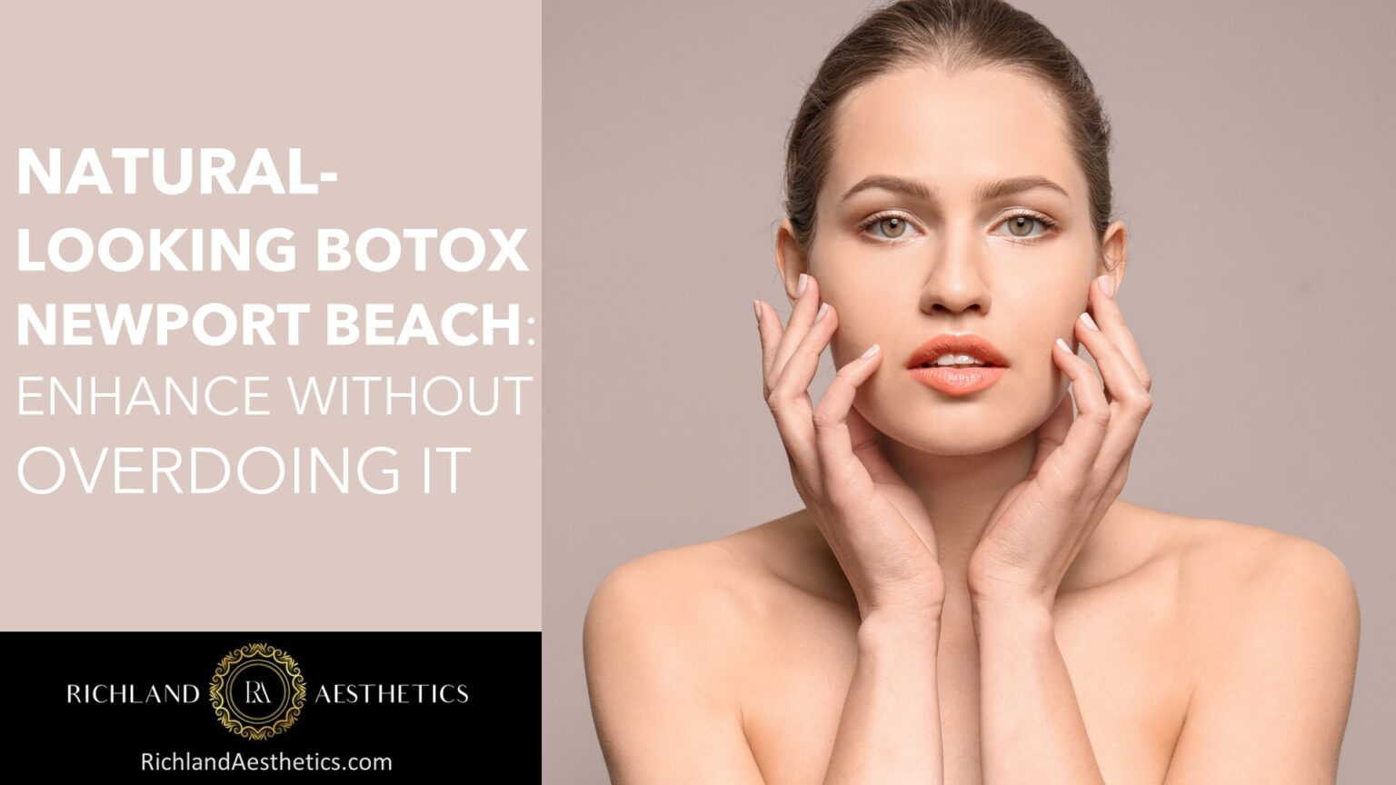 Natural-Looking Botox Newport Beach: Enhance Without Overdoing It - Richland Aesthetics